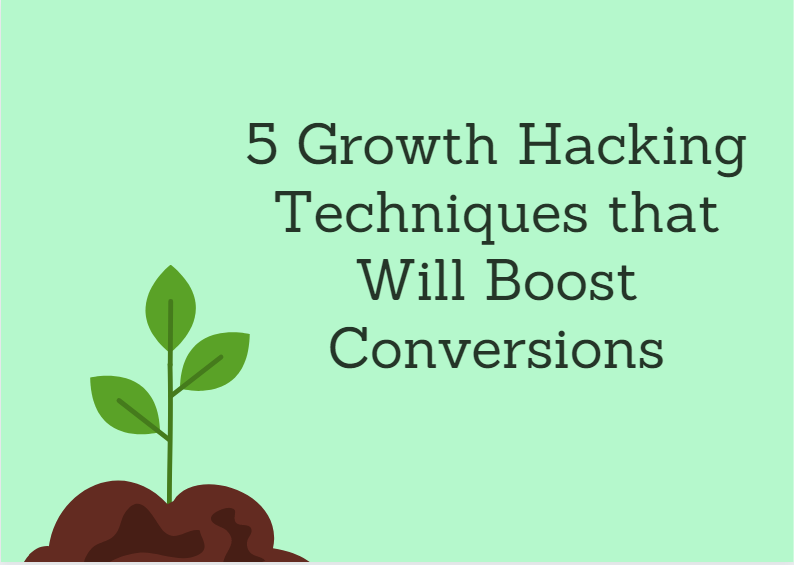 5 Growth Hacking Techniques that Will Boost Conversions